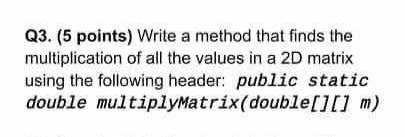 Solved Q3. (5 points) Write a method that finds the | Chegg.com