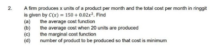 Solved 2. A firm produces x units of a product per month and | Chegg.com