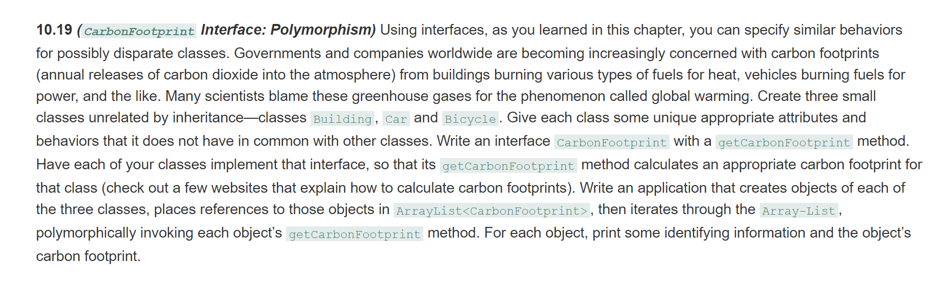 Solved 10.19 (Carbon Footprint Interface: Polymorphism) | Chegg.com Solved 10.19 (Carbon Footprint Interface: Polymorphism) | Chegg.com