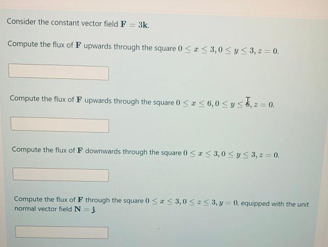 Solved Consider the constant vector field F = 3k. Compute | Chegg.com