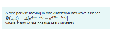 Solved A free particle moving in one dimension has wave | Chegg.com
