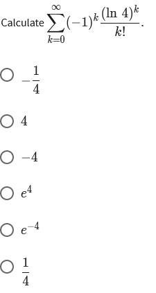 Solved Calculate ∑k=0∞(−1)kk!(ln4)k −41 4 −4 e4 e−4 41 | Chegg.com