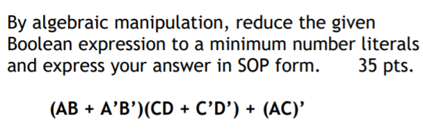 Solved By algebraic manipulation, reduce the given Boolean | Chegg.com Solved By algebraic manipulation, reduce the given Boolean | Chegg.com