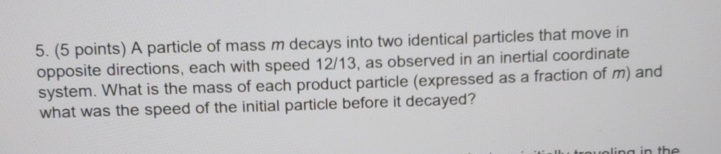 Solved 5. (5 points) A particle of mass m decays into two | Chegg.com
