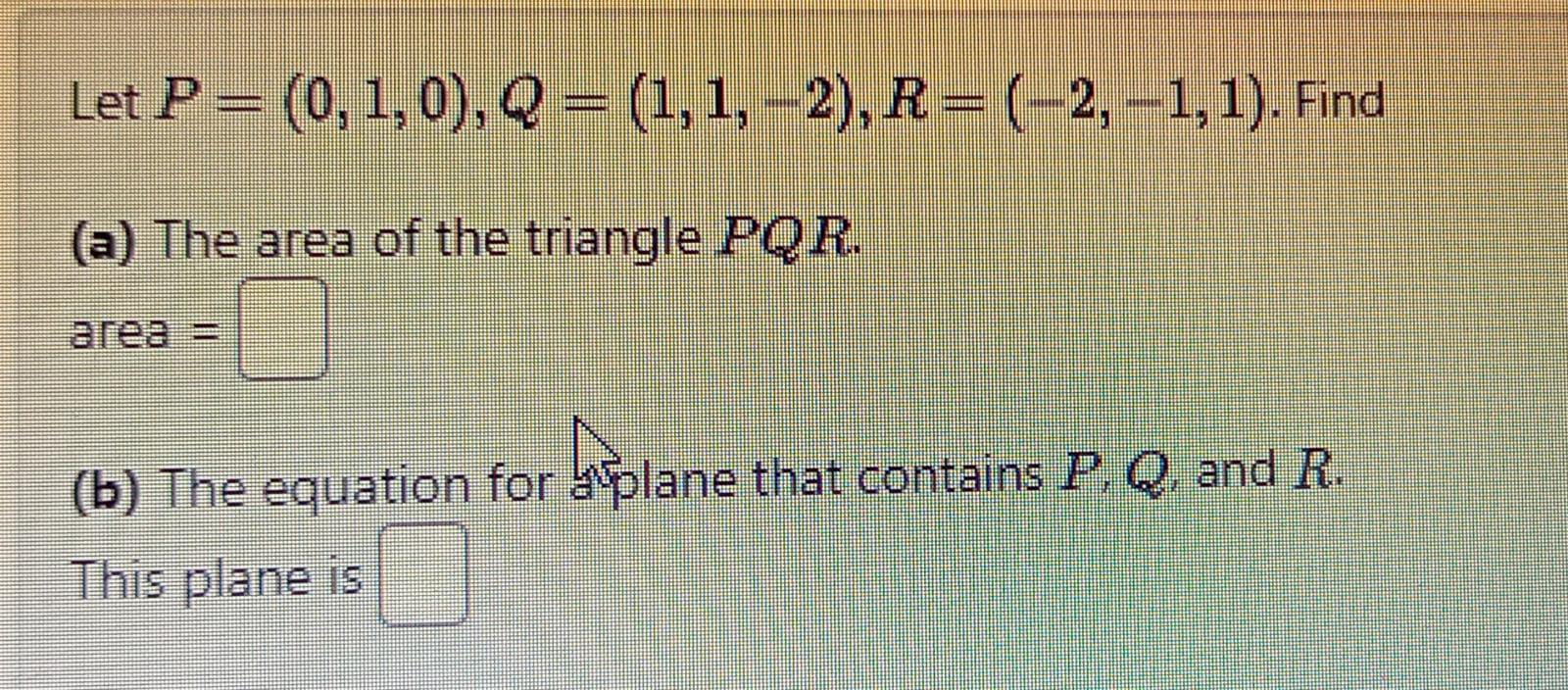 Solved Let P=(0,1,0),Q=(1,1,−2),R=(−2,−1,1). Find (a) The | Chegg.com