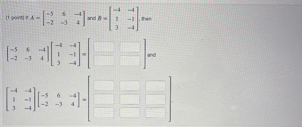 Solved (1 point) If A=[−5−26−3−44] and B=⎣⎡−413−4−1−4⎦⎤, | Chegg.com