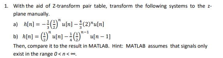 Solved 1. With the aid of Z-transform pair table, transform | Chegg.com