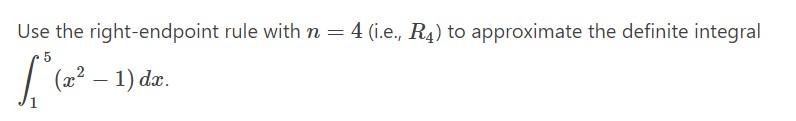 Solved Use the right-endpoint rule with n= 4 (.e., R4) to | Chegg.com
