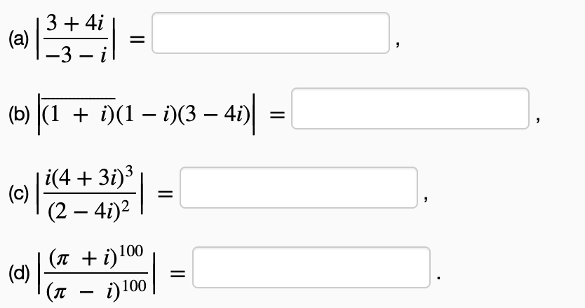 Solved (a) ∣∣−3−i3+4i∣∣= (b) ∣(1+i)(1−i)(3−4i)∣= (c) | Chegg.com