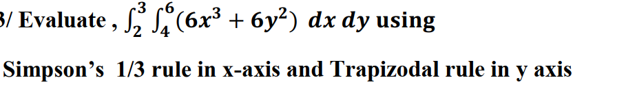 Solved 3 B/ Evaluate , S2 S (6x3 + 6y2) dx dy using | Chegg.com