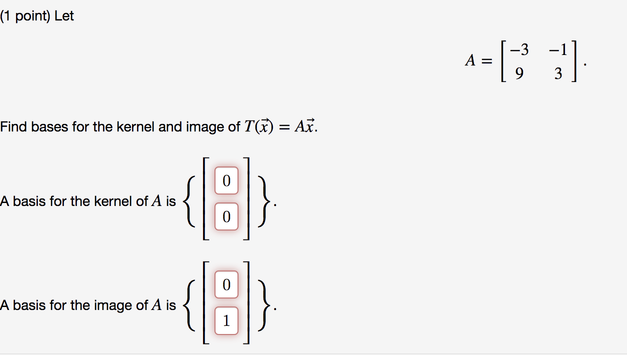 Solved (1 point) Let A=[−39−13] Find bases for the kernel | Chegg.com