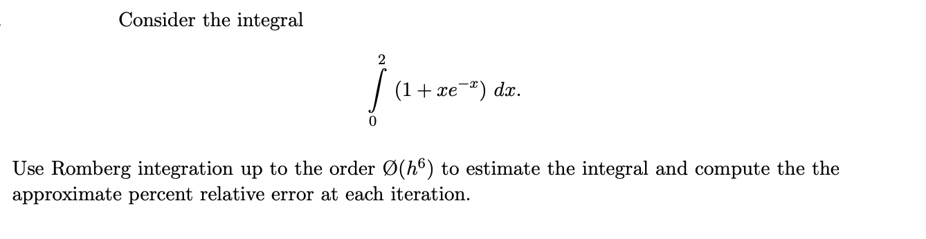 Solved Consider the integral (1+ce 1) da. Use Romberg | Chegg.com