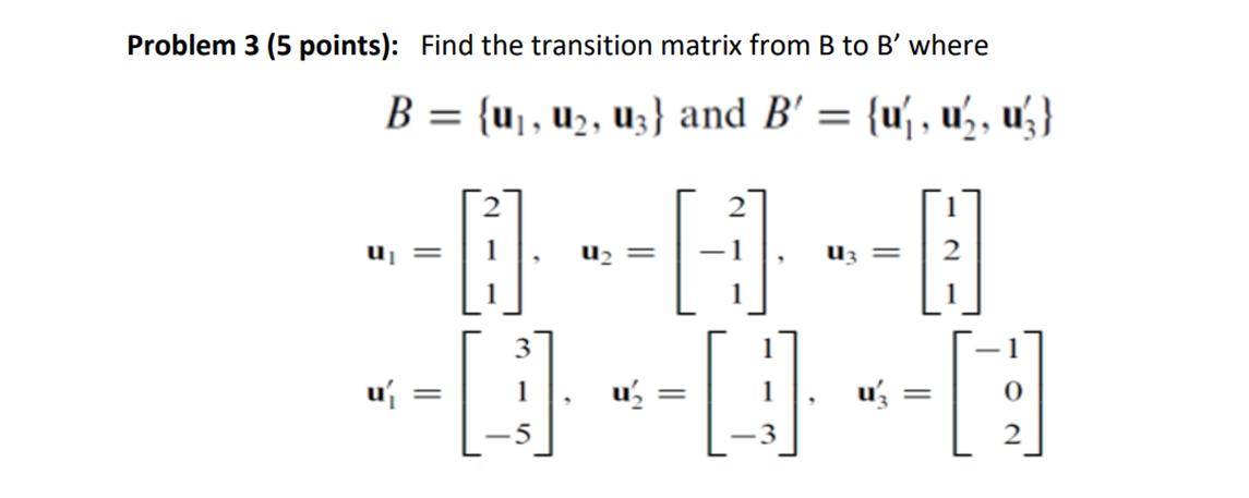Problem 3 (5 points): Find the transition matrix from | Chegg.com Problem 3 (5 points): Find the transition matrix from | Chegg.com