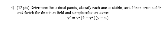 Solved 3) (12 pts) Determine the critical points classify | Chegg.com