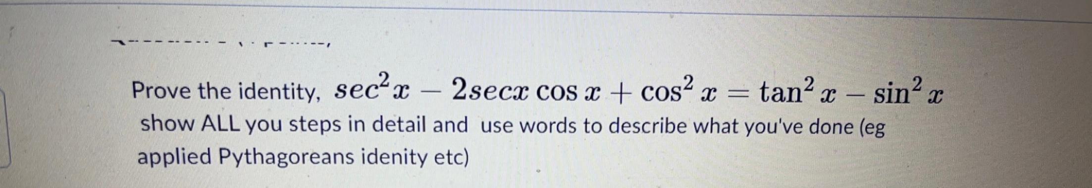 Solved --I Prove the identity, sec²x - 2secx cos x + cos²x = | Chegg.com