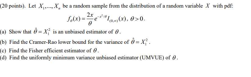 Solved fθ(x)=θ2xe−x2/θI(0,∞)(x),θ>0. a) Show that θ^=X12 is | Chegg.com
