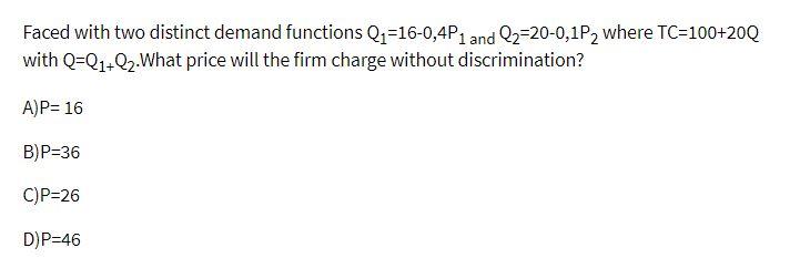 Solved Faced with two distinct demand functions Q1=16-0,4P1 | Chegg.com