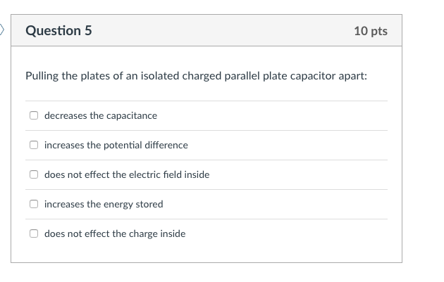 Solved Question 5 10 pts Pulling the plates of an isolated | Chegg.com