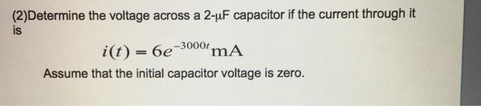 Solved Determine the voltage across a 2-mu F capacitor if | Chegg.com