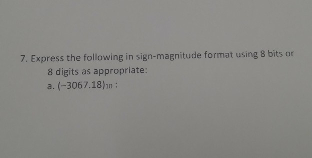 Solved 7. Express the following in sign-magnitude format | Chegg.com