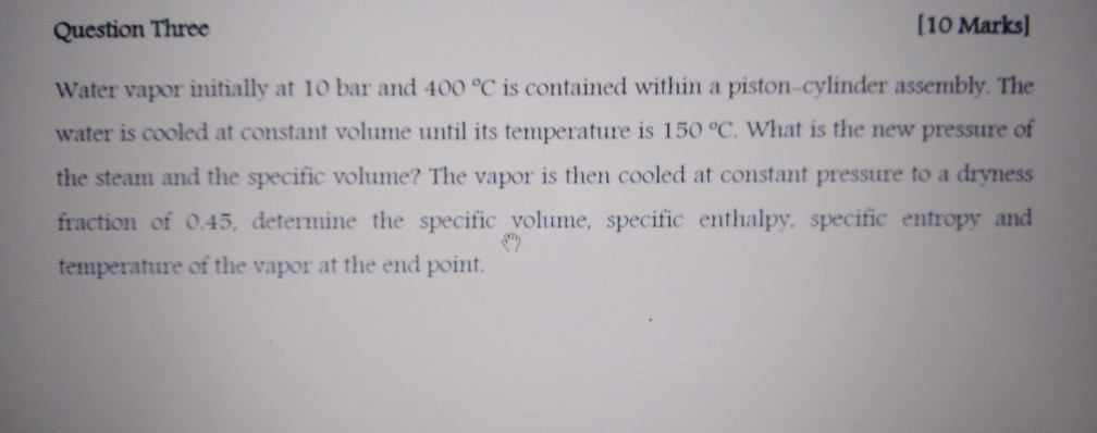 Solved Question Three (10 Marks) Water vapor initially at 10 | Chegg.com