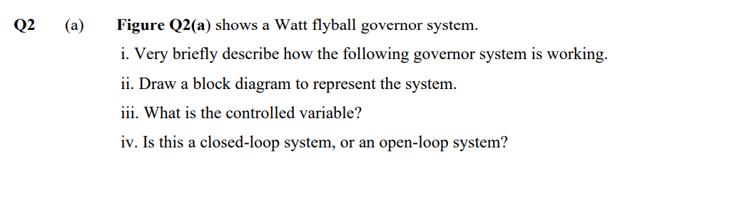 Solved 2 (a) Figure Q2(a) shows a Watt flyball governor | Chegg.com