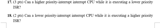 Solved 17. (3 pts) Can a higher priority-interrupt interrupt | Chegg.com