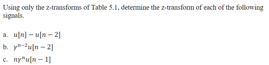 Solved Using only the Z-transforms of Table 5.1, determine | Chegg.com