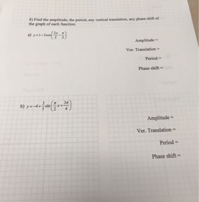 Solved 5) Find the amplitude, the period, any vertical | Chegg.com