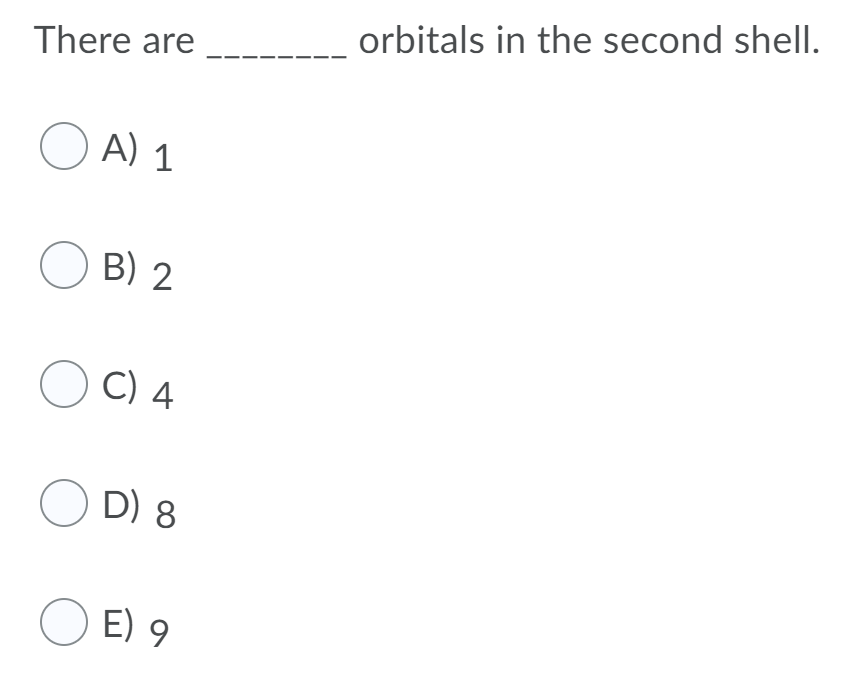 Solved There are orbitals in the second shell. O A) 1 OB) 2 | Chegg.com