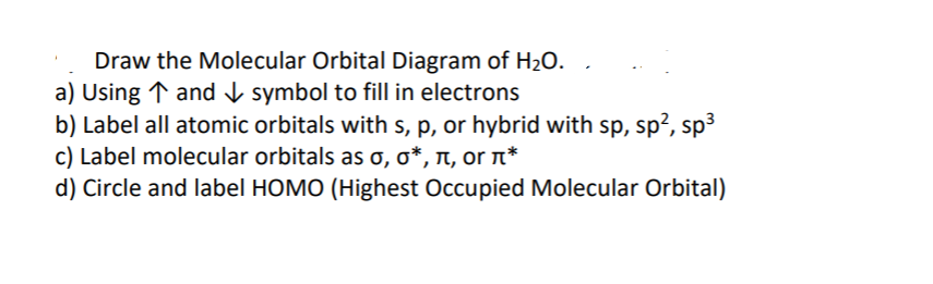 Solved Draw the Molecular Orbital Diagram of H2O. a) Using 1 | Chegg.com