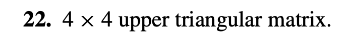 Solved 22. 4×4 upper triangular matrix. | Chegg.com