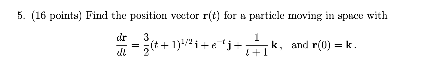 Solved 5. (16 points) Find the position vector r(t) for a | Chegg.com