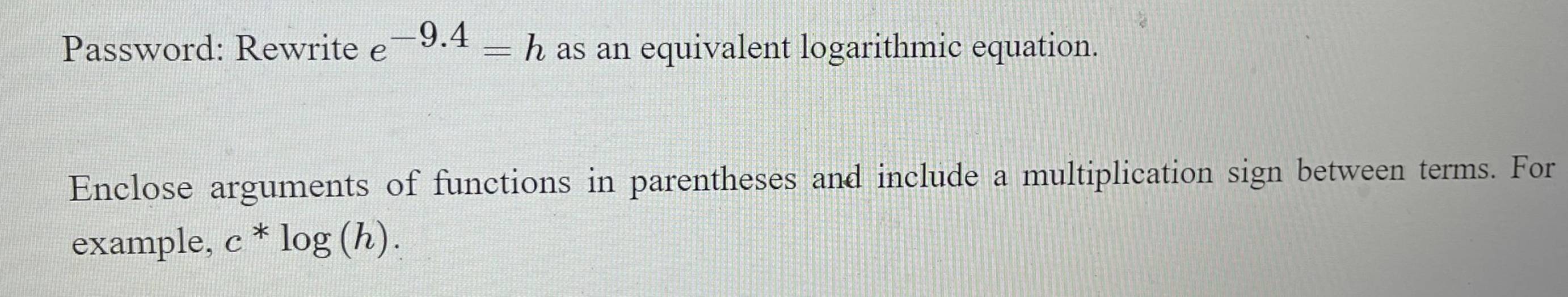 Solved Password: Rewrite e-9.4=h ﻿as an equivalent | Chegg.com