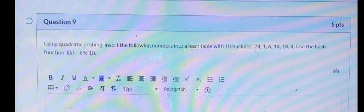 Solved Question 9 5 pts Using quadratic probing, insert the | Chegg.com