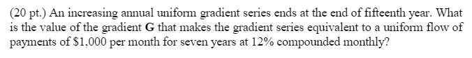 Solved (20 pt.) An increasing annual uniform gradient series | Chegg.com