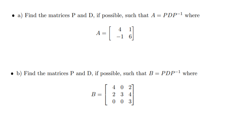 Solved • a) Find the matrices P and D, if possible, such | Chegg.com