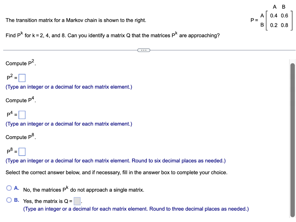 Solved P=BA⎣⎡A0.40.2B0.60.8⎦⎤ The transition matrix for a | Chegg.com