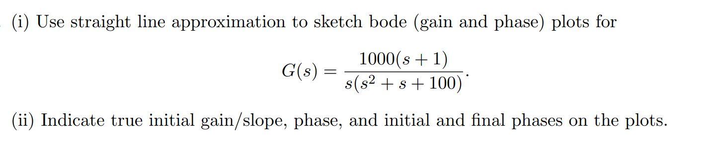 Solved (i) Use straight line approximation to sketch bode | Chegg.com