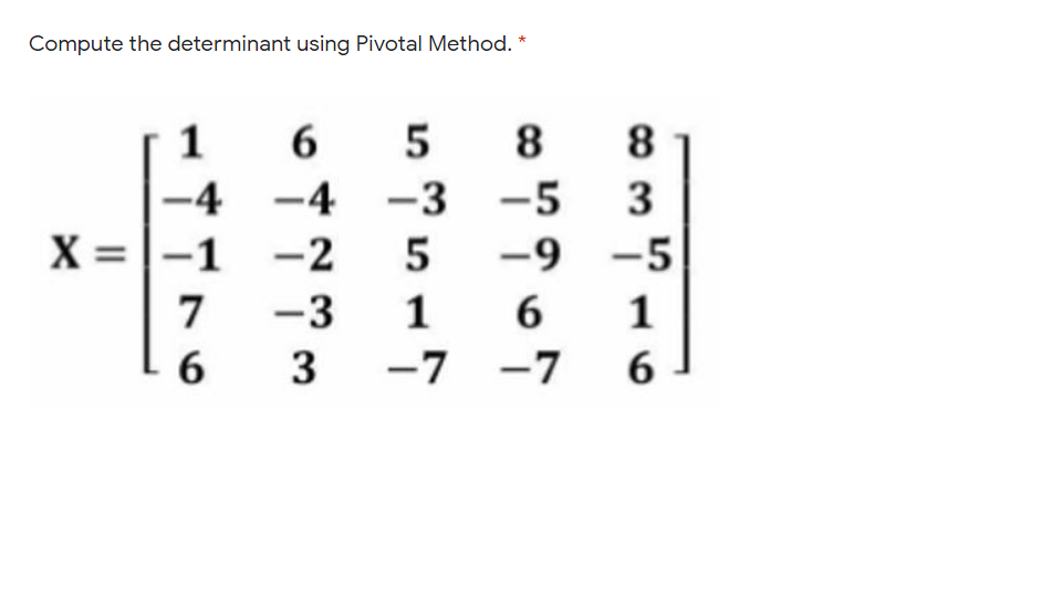 Solved Compute the determinant using Pivotal Method. * 1 -4 | Chegg.com