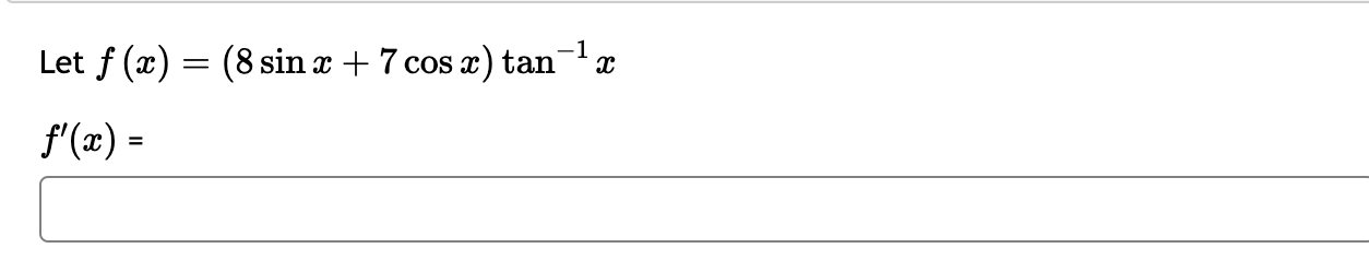 Solved Let f(x)=(8sinx+7cosx)tan−1x f′(x)= | Chegg.com