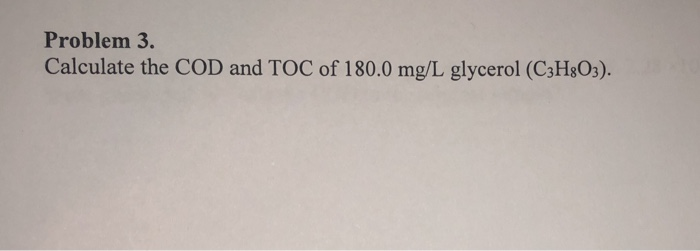 Solved Problem 3. Calculate the COD and TOC of 180.0 mg/L | Chegg.com