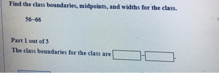 Solved Find the class boundaries, midpoints, and widths for | Chegg.com