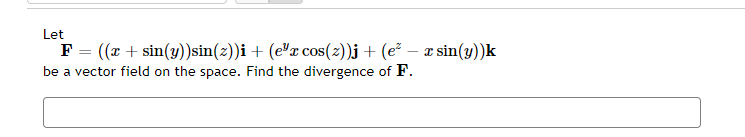 Solved F=((x+sin(y))sin(z))i+(eyxcos(z))j+(ez−xsin(y))k | Chegg.com