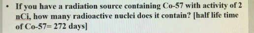 Solved • If you have a radiation source containing Co-57 | Chegg.com