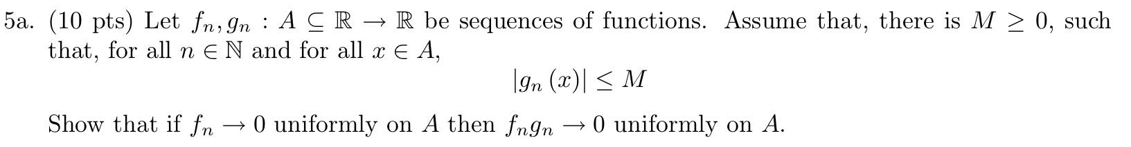 Solved 5a. (10 pts) Let fn, In : A CR + R be sequences of | Chegg.com