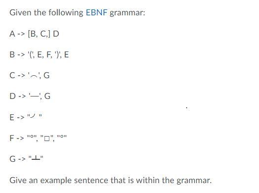 Solved Given the following EBNF grammar: A-> [B, C, D B -> | Chegg.com