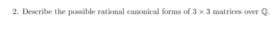 Solved 2. Describe the possible rational canonical forms of | Chegg.com