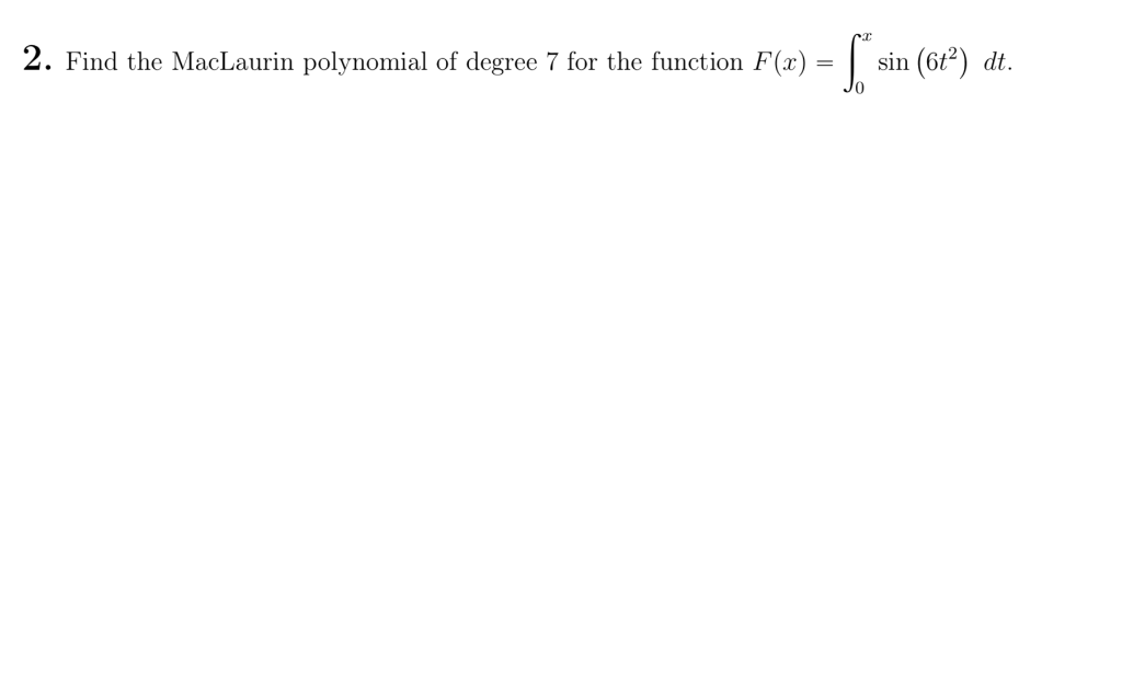 Solved 2. Find the MacLaurin polynomial of degree 7 for the | Chegg.com