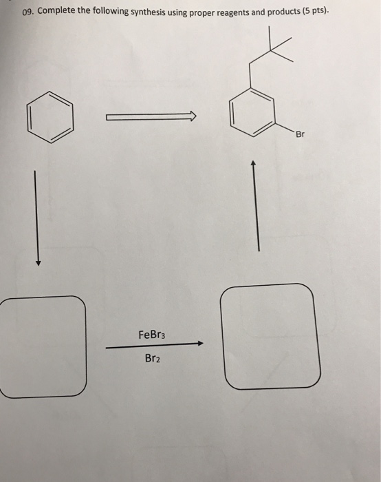 Solved 09. Complete the following synthesis using proper | Chegg.com